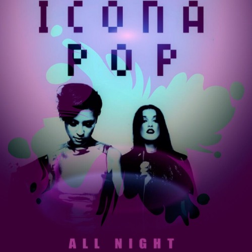 Stream Icona Pop - All Night (Reyification Edit) [FREE DOWNLOAD] by ...
