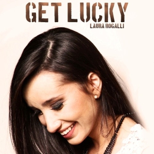 Stream Laura Rogalli - Get Lucky (Daft Punk) by Laura Rogalli | Listen ...