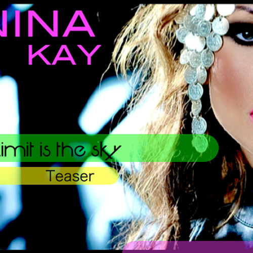 Stream Nina Kay (Limit Is The Sky) TEASER by NinaKay Official | Listen ...