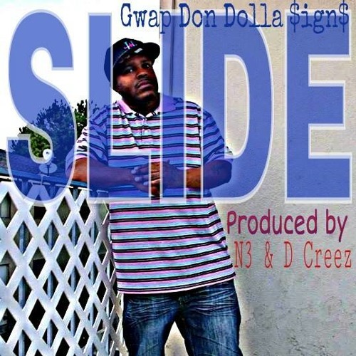 Stream SLIDE BY GWAP DON DOLLA $IGN$ PROD.N3 & D CREEZ by (GD)GWAP DON ...