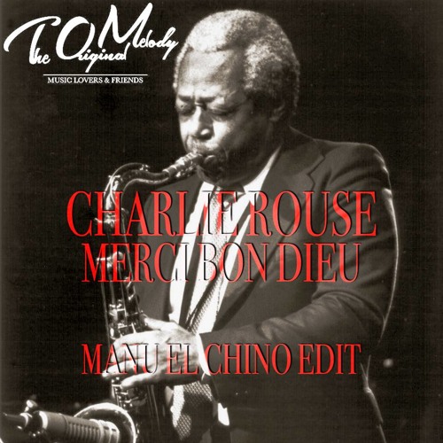 Stream Charlie Rouse - Merci Bon Dieu (Manu El Chino & T.O.M Edit ...