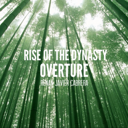 Stream Rise Of The Dynasty Overture by Renan Javier Cabrera | Listen ...