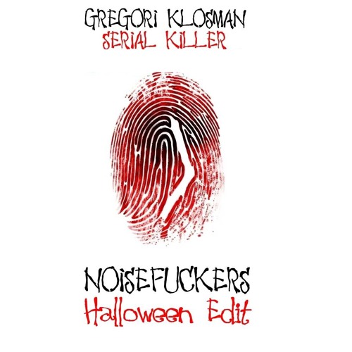 Stream Gregori Klosman - Serial Killer (NoiseFuckers Halloween Edit) by ... Stream Gregori Klosman - Serial Killer (NoiseFuckers Halloween Edit) by ...