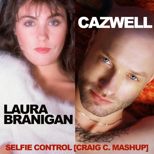 Stream CAZWELL vs LAURA BRANIGAN - Selfie Control [Craig C. Mash Up] by ...