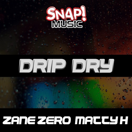 Stream Zane Zero, MattyH - Drip Dry (Original Mix) by SnapMusic ...