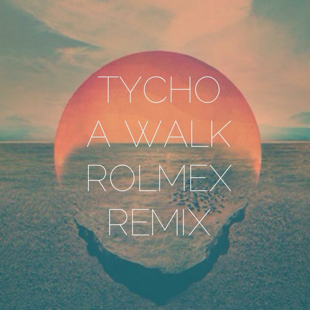 Stream Tycho- A Walk (Rolmex Remix) by ROLMEX | Listen online for free ...