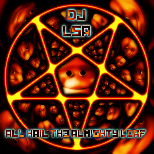 Stream All Hail The Almighty Loaf by DJ LSA | Listen online for free on ...