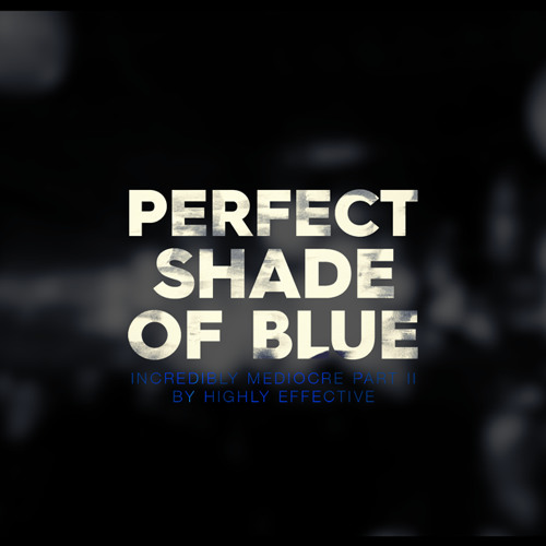 Stream Perfect Shade of Blue by Highly Effective | Listen online for ...