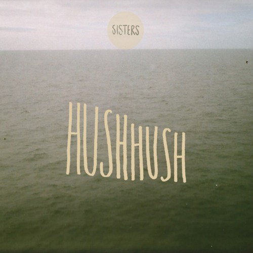 Stream SISTERS- 'HUSH HUSH' by Just Off Pop | Listen online for free on ...