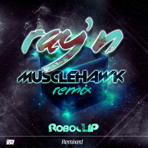 Stream RoboCLIP - Ray'n (Muscle Hawk Remix) by MuscleHawk | Listen ...