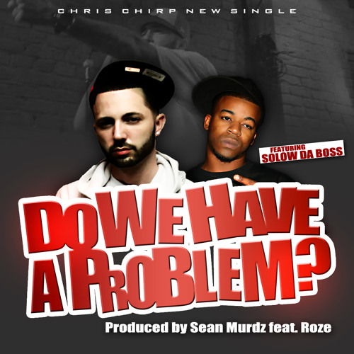 Stream Do We Have A Problem feat. Solow Da Boss & Roze by Chris Chirp ...