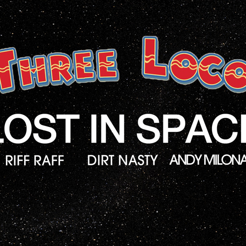 Stream Three Loco - Lost In Space [UNRELEASED] by Dirt Nasty | Listen ...