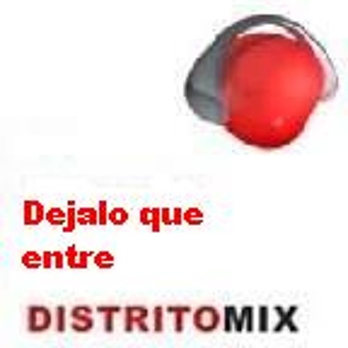 Stream Dejalo que entre DistritoMix® dj gonza mix by DistritoMix ... Stream Dejalo que entre DistritoMix® dj gonza mix by DistritoMix ...
