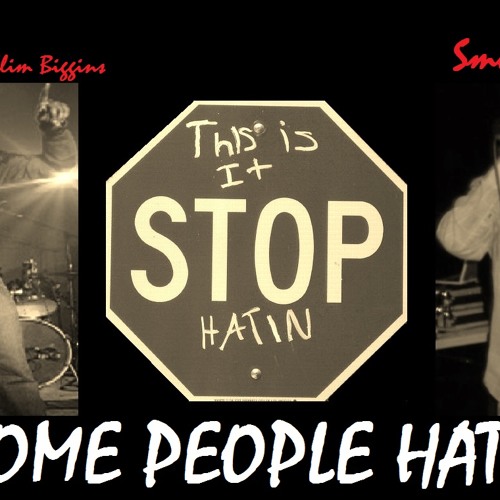 Stream Some People Hate (Featuring Smuv Uncut) by ONES aka SLIM BIGGINS ...