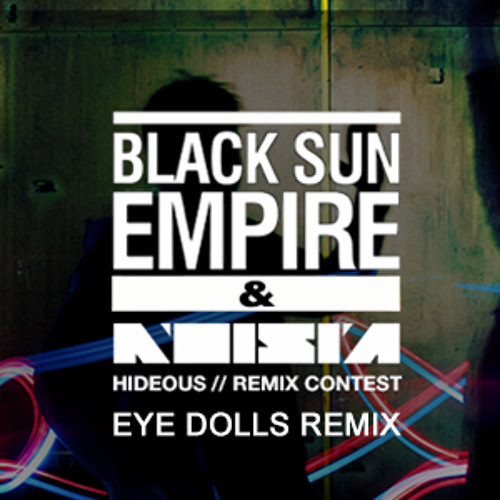 Stream Black Sun Empire & Noisia - Hideous (Eye Dolls Remix) FREE DL by ...