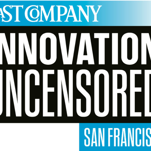 Stream Fast Company Podcasts | Listen to Innovation Uncensored 2013 ...