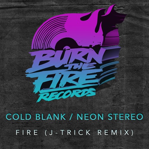 Stream Cold Blank & Neon Stereo: Fire - J-Trick Remix (Preview) • Out ...