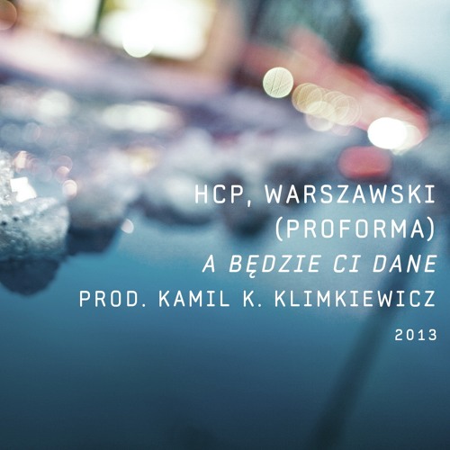 Stream HCP, Warszawski (Proforma) - A Będzie Ci Dane (prod. Kamil K. Klimkiewicz) by Warszawski ...