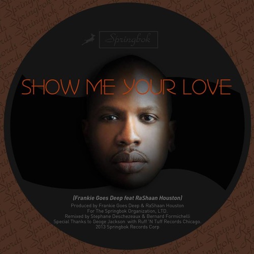 Stream Show Me Your Love feat. RaShaan Houston (preview) by Frankie ... Stream Show Me Your Love feat. RaShaan Houston (preview) by Frankie ...