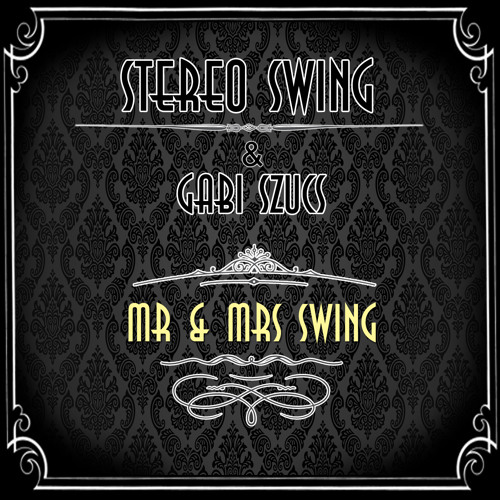 Stream Stereo Swing feat Gabi Szucs - Mr & Mrs Swing by StereoSwing ...
