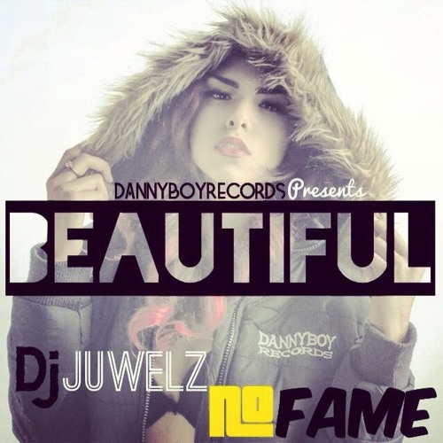Stream NO Fame feat. DJ Juwelz Beautiful (single) by DJ JUWELZ (DBR ...