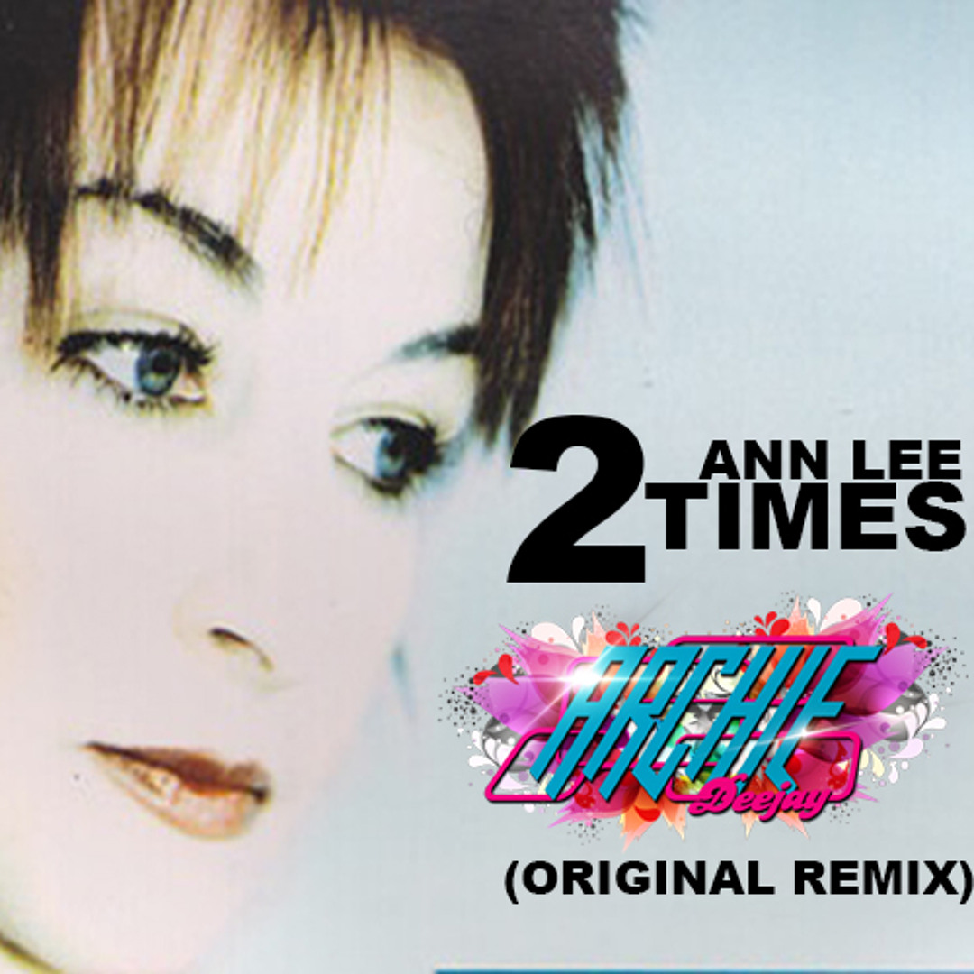 Stream ANN LEE - 2 TIMES (ARCHIE ORIGINAL REMIX) by Archie Veejay ...