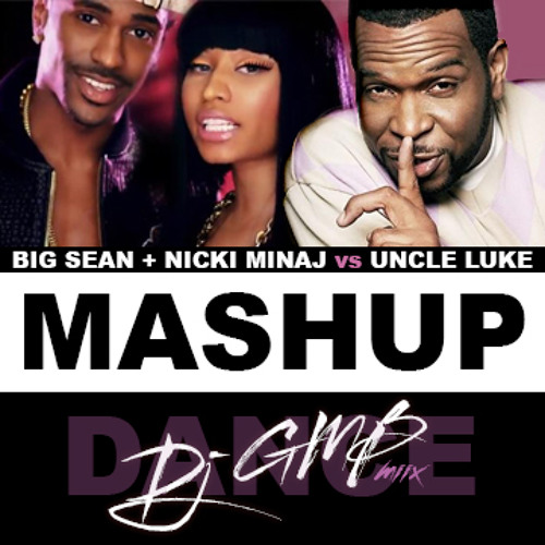 Stream Big Sean + Nicki Minaj Vs Uncle Luke Mashup ( Dj GMB Mix ) by ...