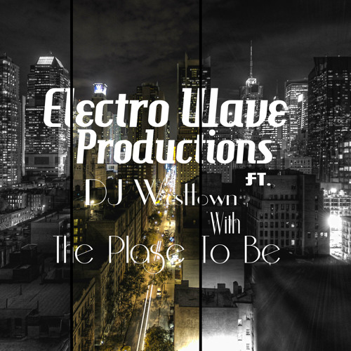 Stream The Plase To Be - Electro Wave Productions ft. DJ Westtown ...