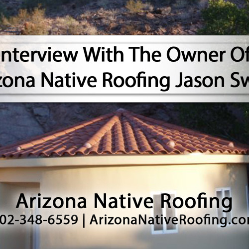 Stream Interview With The Owner Of Arizona Native Roofing Jason Swim by Arizona Native Roofing ...