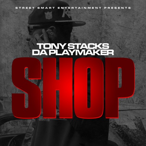 Stream Tony Stacks Da Playmaker - Shop (Radio Edit) by Tony Stacks Da ...