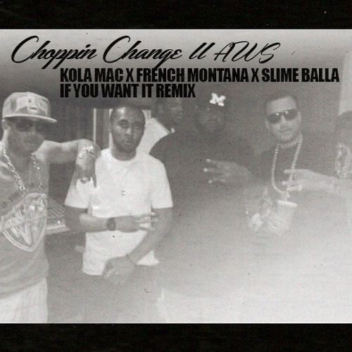 Stream If You Want It Ft. French Montana & Slime Balla by Kola Mac ...