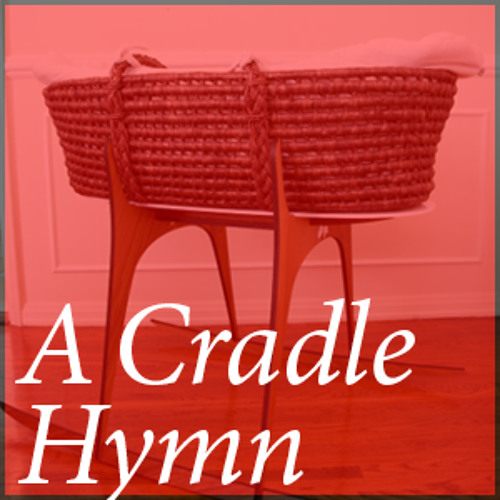 Stream A Cradle Hymn by Luke Brodine | Listen online for free on SoundCloud