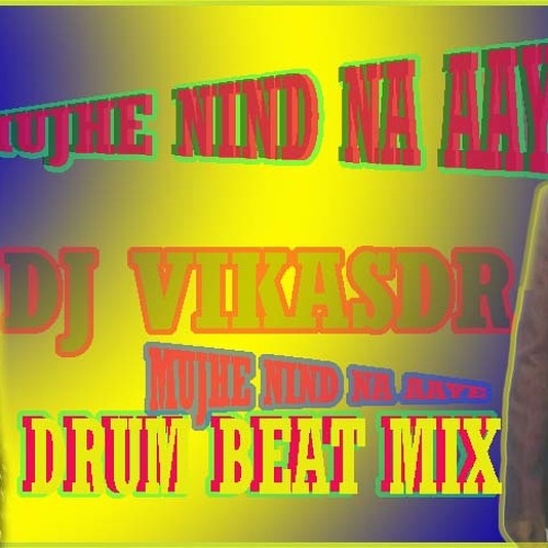 Stream MUJHE NIND NA AAYE (DIL)(DRUM BEAT MIX)DJ VIKASDR by dj vikasdr ... Stream MUJHE NIND NA AAYE (DIL)(DRUM BEAT MIX)DJ VIKASDR by dj vikasdr ...