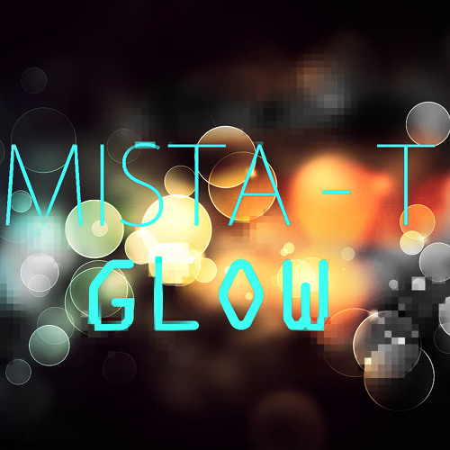 Stream MisTa - T - Glow by Mista T | Listen online for free on SoundCloud