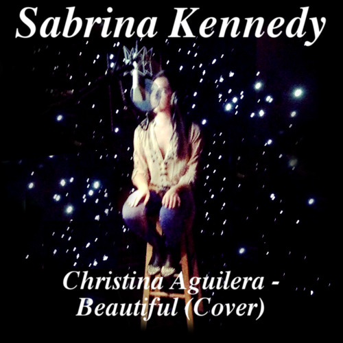 Stream Christina Aguilera - Beautiful (Sabrina Kennedy Cover) by ...