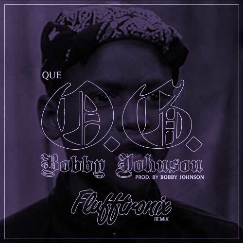 Stream Que - OG Bobby Johnson (Flufftronix Remix) by Pressure Points ...