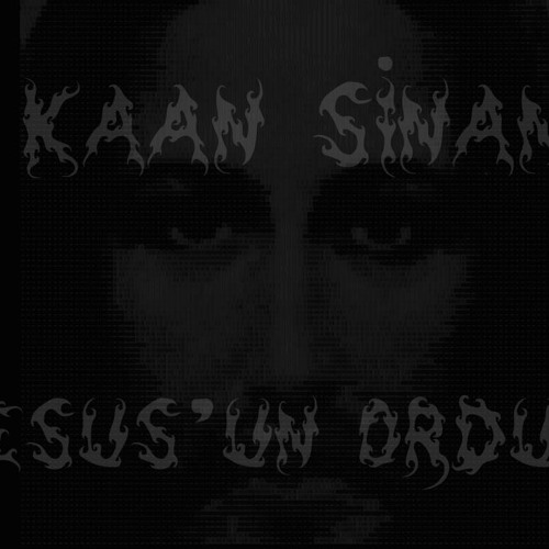 Stream Kaan Sinan - Jesus'un Ordusu by Kaan Sinan 1 | Listen online for free on SoundCloud
