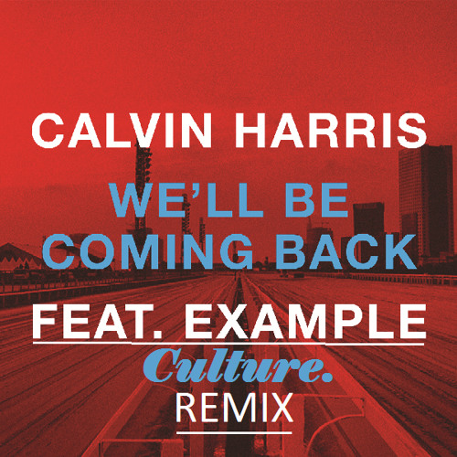 Stream Calvin Harris Ft. Example - We'll Be Coming Back (Culture Edit ...