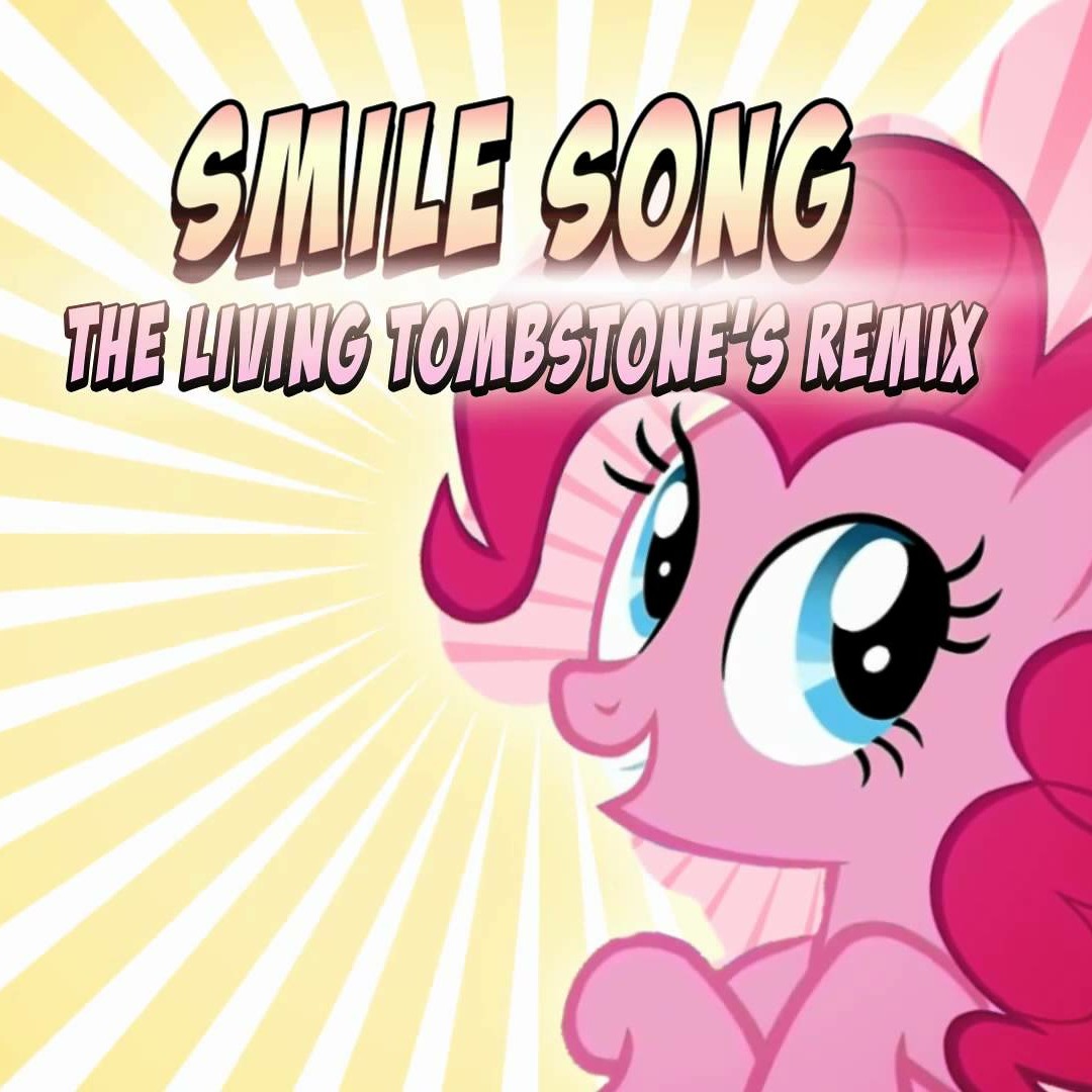 Listen to My Little Pony - Smile Song (The Living Tombstone's Remix ...