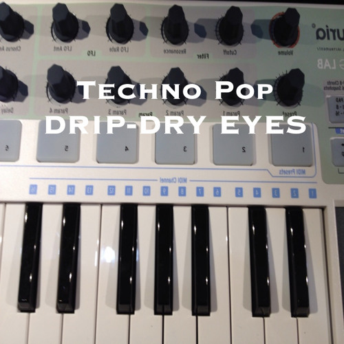 Stream Techno Pop by Drip-Dry Eyes | Listen online for free on SoundCloud