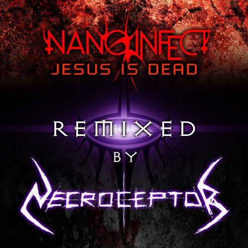 Stream Nano Infect - Jesus Is Dead [Necroceptor Remix] by Necroceptor ...