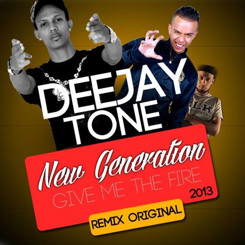 Stream DEEJAY TONE FEAT NEW GENERATION GIVE ME THE FIRE REMIX ORIGINAL ...