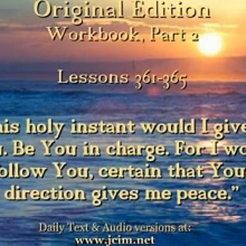 Stream ACIM LESSON 361-365 AUDIO “This holy instant would I give to You ...