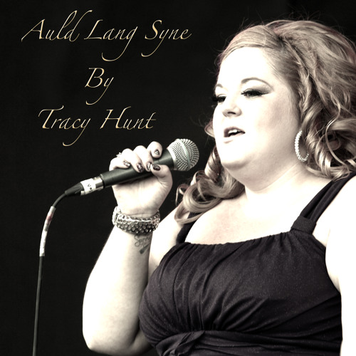 Stream Tracy Hunt - Auld Lang Syne (Cover) by Tracy Hunt | Listen ...