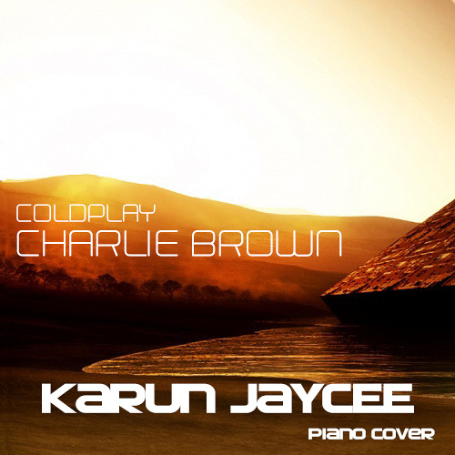 Stream Coldplay - Charlie Brown (Piano Cover By Karun) by Karun Jaycee ...