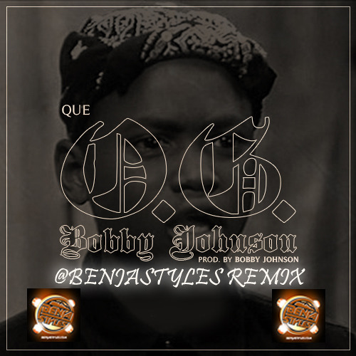 Stream Que "OG Bobby Johnson" (((Benja Styles Remix))) (dirty 106bpm ...