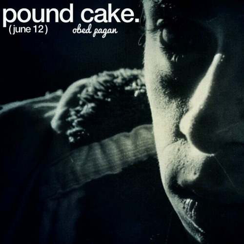 Stream Obed Pagan - Pound Cake (June 12) by ObedPagan | Listen online ...