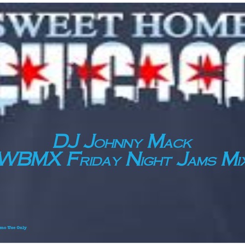Stream Johnny Mack - WBMX Chicago (Friday Night Jams Mix) by DJ Johnny ...