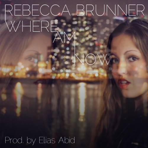 Stream Where Am I Now (Prod. By Elias Abid) by Rebecca Brunner | Listen online for free on ...