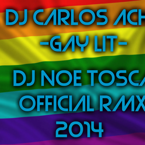 Stream Dj Carlos Ache - Gay Lit (Dj Noe Tosca, Official Rmx 2014 )DEMO ...